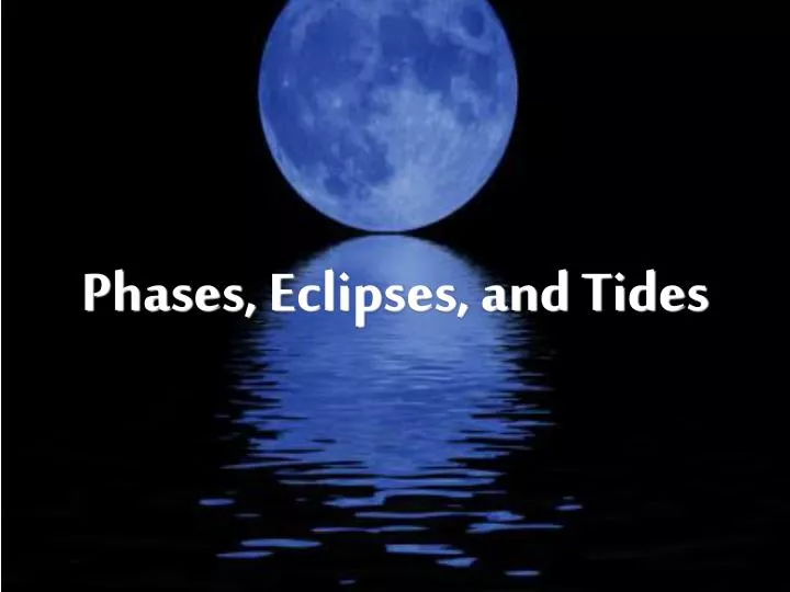 PPT - Phases, Eclipses, and Tides PowerPoint Presentation, free ...