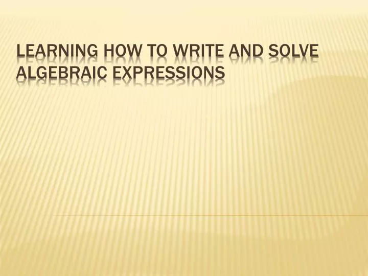 PPT - Learning how to write and solve algebraic expressions PowerPoint ...