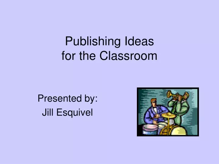 PPT - Publishing Ideas for the Classroom PowerPoint Presentation, free ...