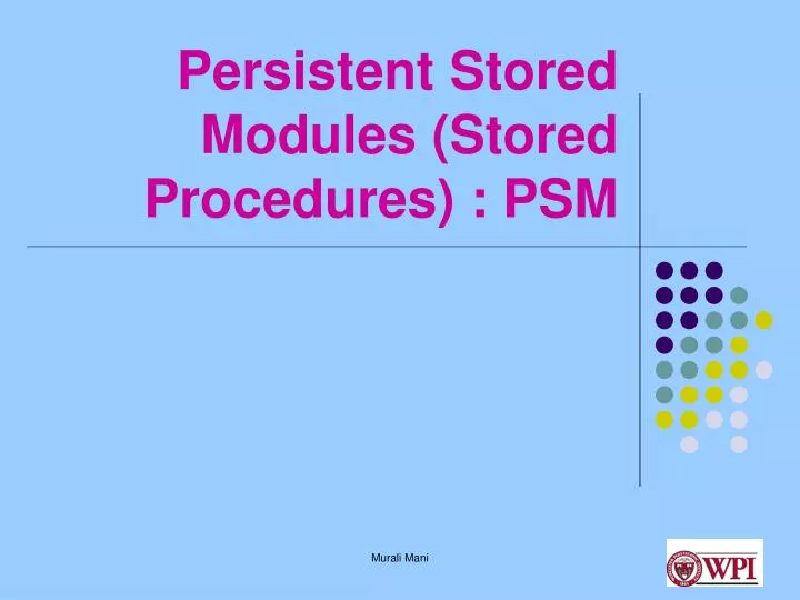 PPT - Persistent Stored Modules (Stored Procedures) : PSM PowerPoint Presentation - ID:6588813
