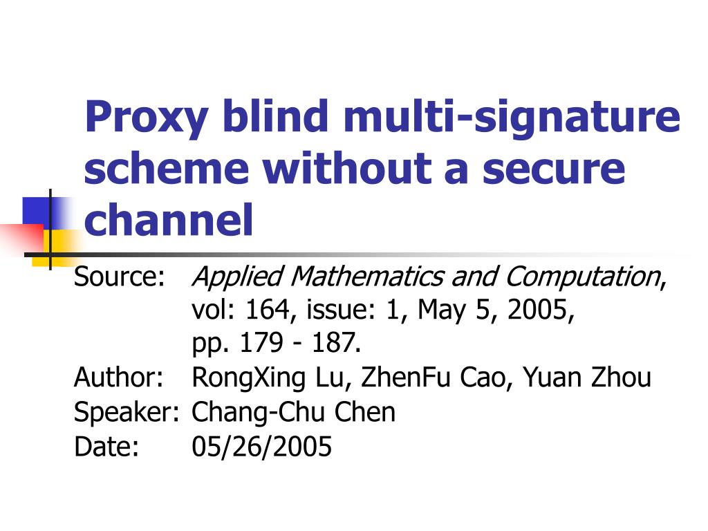 PPT - Proxy blind multi-signature scheme without a secure channel ... PPT - Proxy blind multi-signature scheme without a secure channel ...