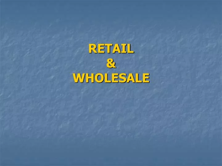 PPT - RETAIL & WHOLESALE PowerPoint Presentation, free download - ID ...