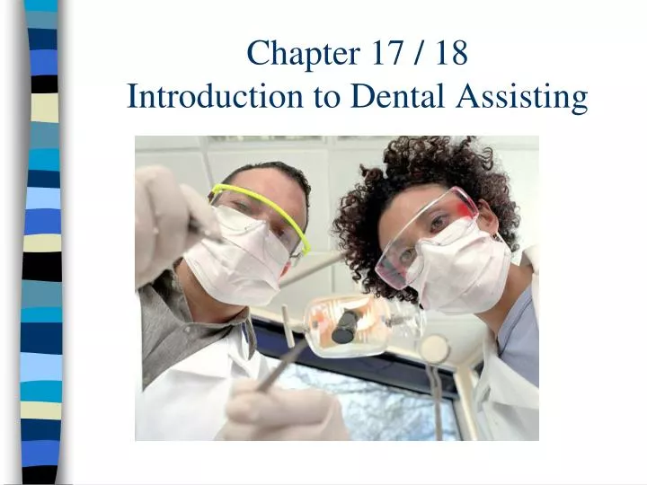 PPT - Chapter 17 / 18 Introduction to Dental Assisting PowerPoint ...