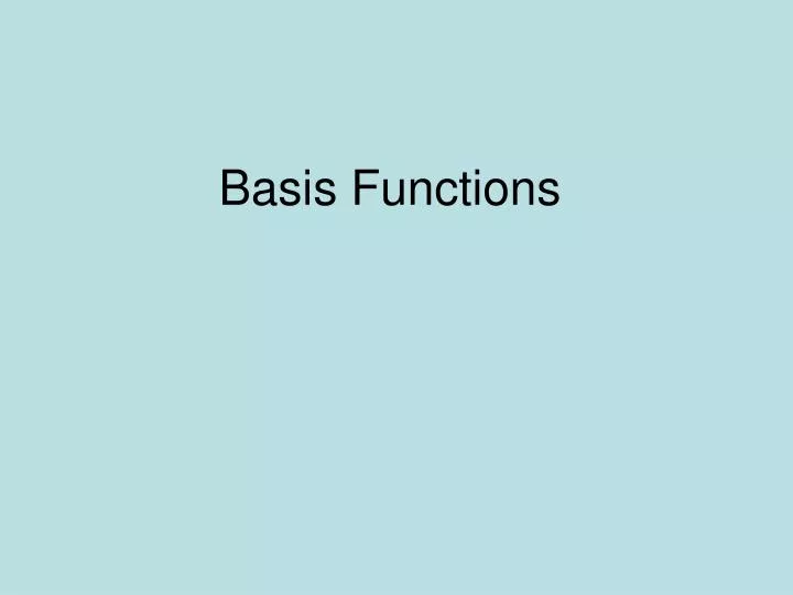 PPT - Basis Functions PowerPoint Presentation, free download - ID:6591446