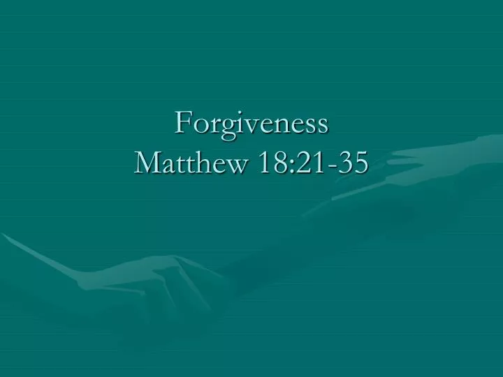 PPT - Forgiveness Matthew 18:21-35 PowerPoint Presentation, free ...