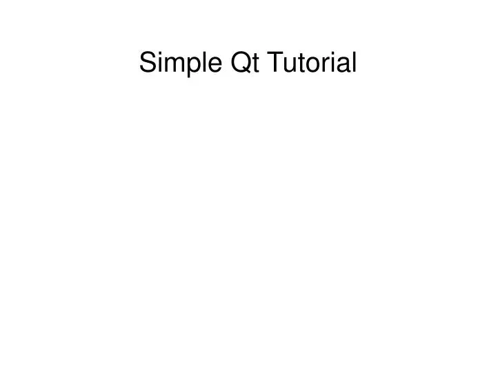PPT - Simple Qt Tutorial PowerPoint Presentation, free download - ID ...