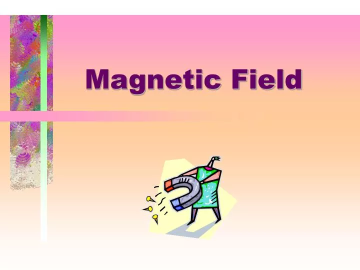 PPT - Magnetic Field PowerPoint Presentation, free download - ID:6592145