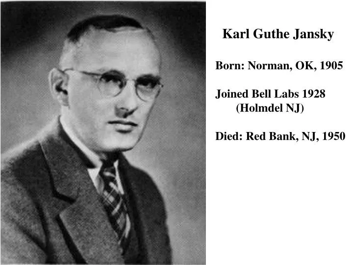 PPT - Karl Guthe Jansky Born: Norman, OK, 1905 Joined Bell Labs 1928 ...