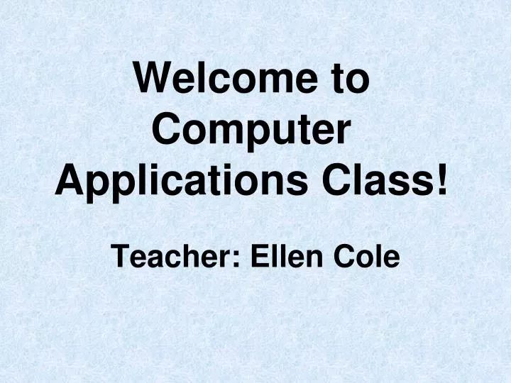 PPT - Welcome to Computer Applications Class! PowerPoint Presentation ...