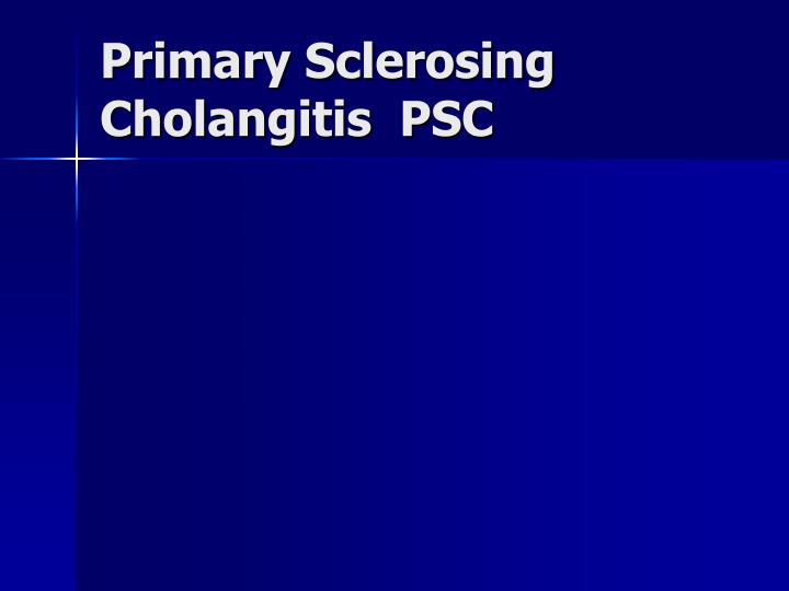 PPT - Primary Sclerosing Cholangitis and Primary Biliary Cirrhosis ...