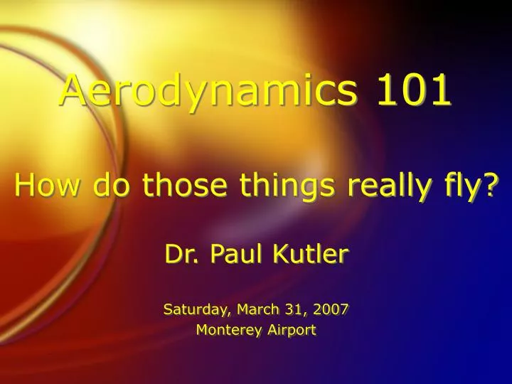 PPT - Aerodynamics 101 How do those things really fly? PowerPoint ...