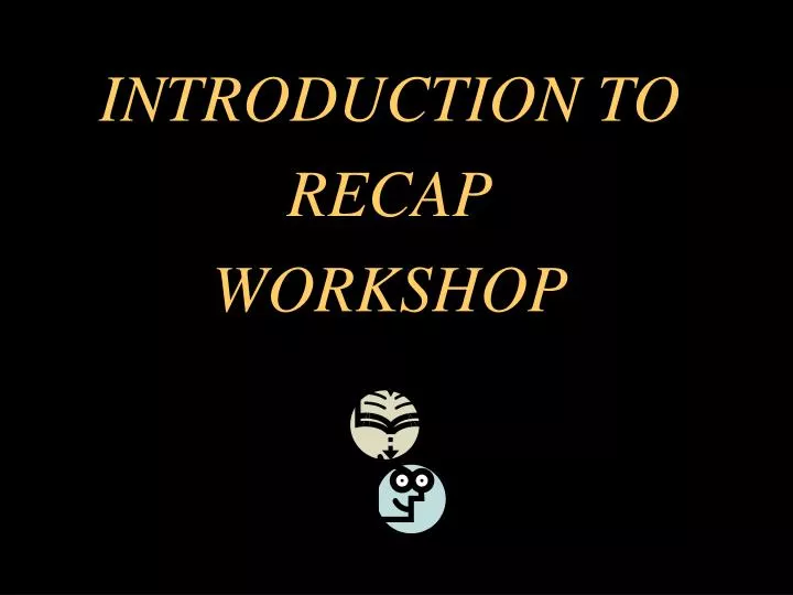 PPT - INTRODUCTION TO RECAP WORKSHOP PowerPoint Presentation, free ...