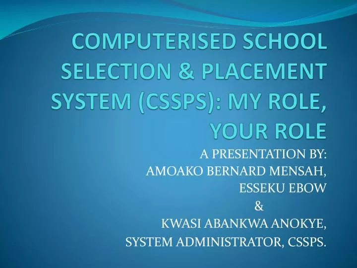 PPT - COMPUTERISED SCHOOL SELECTION & PLACEMENT SYSTEM (CSSPS): MY ROLE ...