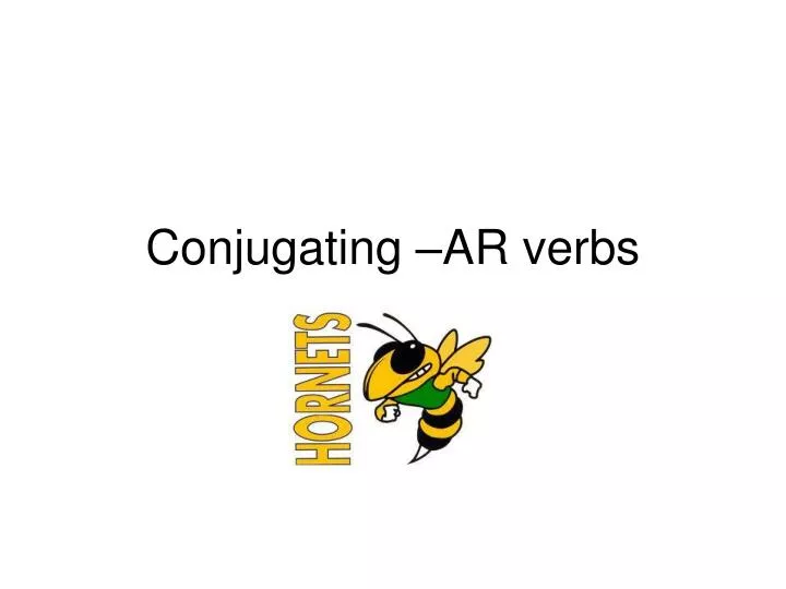 PPT - Conjugating –AR verbs PowerPoint Presentation, free download - ID ...