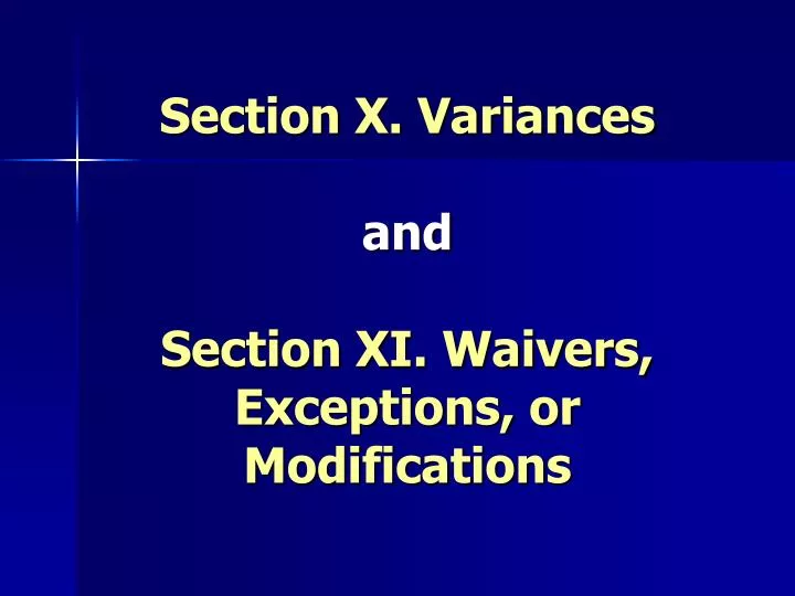 PPT - Section X. Variances and Section XI. Waivers, Exceptions, or ...