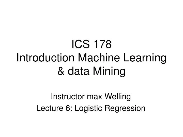 PPT - ICS 178 Introduction Machine Learning & data Mining PowerPoint Presentation - ID:6601008