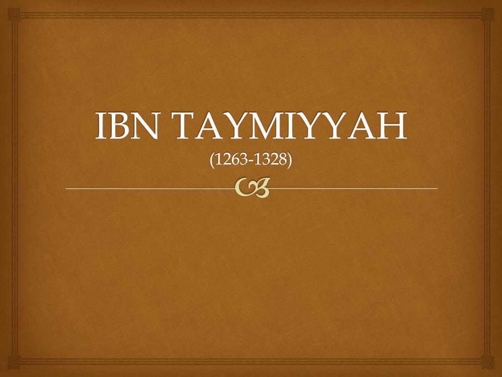 PPT - IBN TAYMIYYAH (1263-1328) PowerPoint Presentation, free download ...