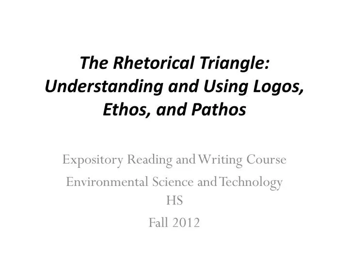 PPT - The Rhetorical Triangle: Understanding and Using Logos, Ethos ...