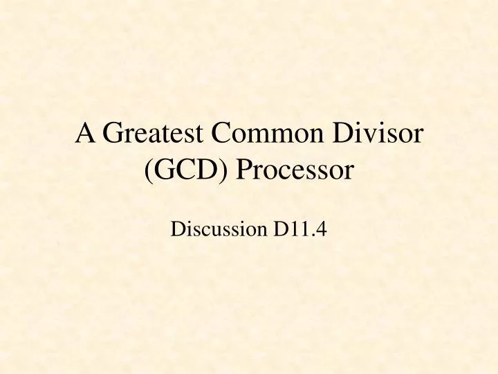PPT - A Greatest Common Divisor (GCD) Processor PowerPoint Presentation ...