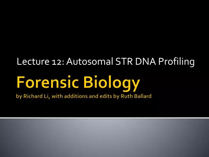 PPT - Forensic Biology by Richard Li, with additions and edits by Ruth ...