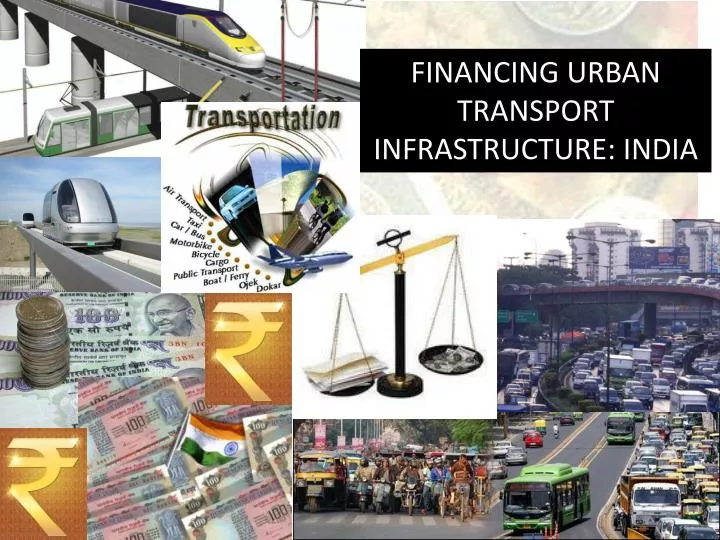 PPT - FINANCING URBAN TRANSPORT INFRASTRUCTURE: INDIA PowerPoint ...