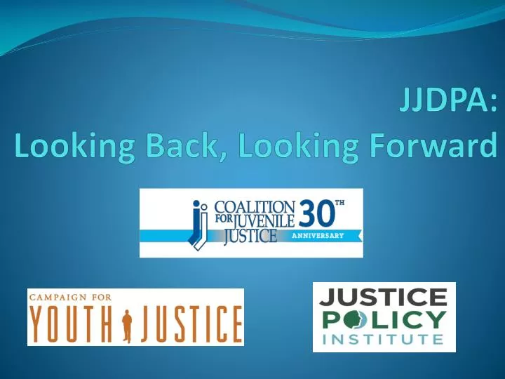 PPT - JJDPA : Looking Back, Looking Forward PowerPoint Presentation ...