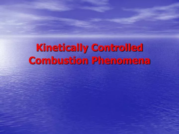PPT - Kinetically Controlled Combustion Phenomena PowerPoint ...