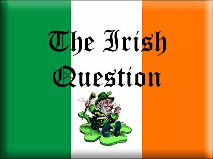PPT - The Irish Question PowerPoint Presentation, free download - ID ...