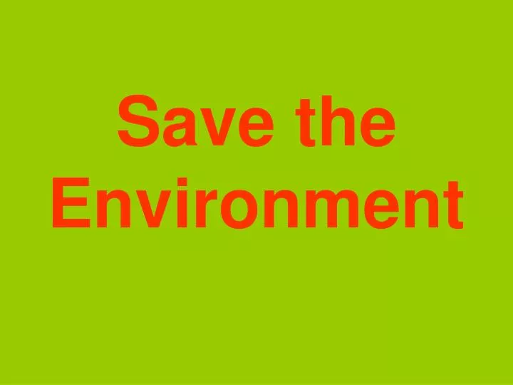 PPT - Save the Environment PowerPoint Presentation, free download - ID ...