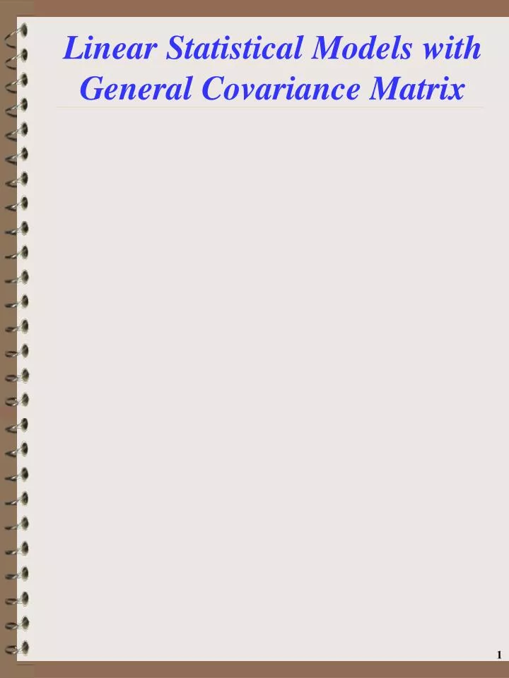 PPT - Linear Statistical Models with General Covariance Matrix ...