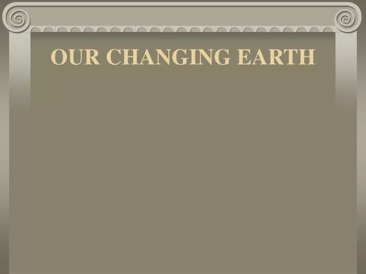 PPT - OUR CHANGING EARTH PowerPoint Presentation, free download - ID:6615295