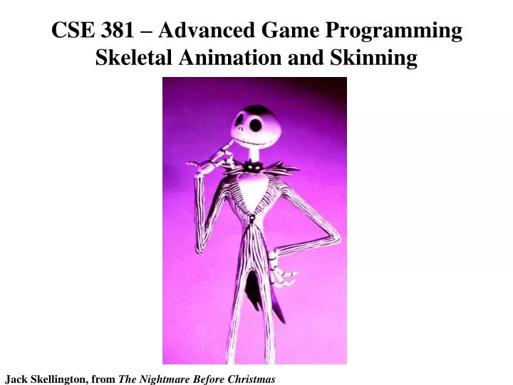 PPT - CSE 381 – Advanced Game Programming Skeletal Animation and ...