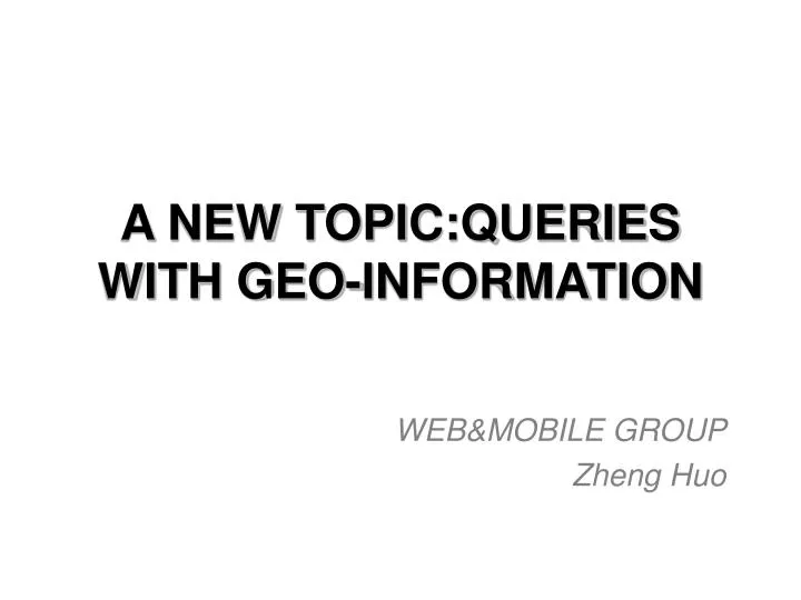 PPT - A NEW TOPIC:QUERIES WITH GEO-INFORMATION PowerPoint Presentation ...