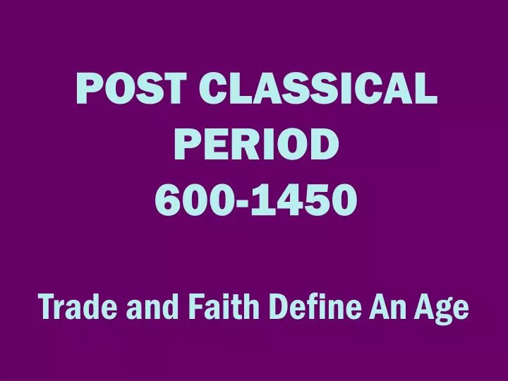 PPT - POST CLASSICAL PERIOD 600-1450 PowerPoint Presentation, free ...