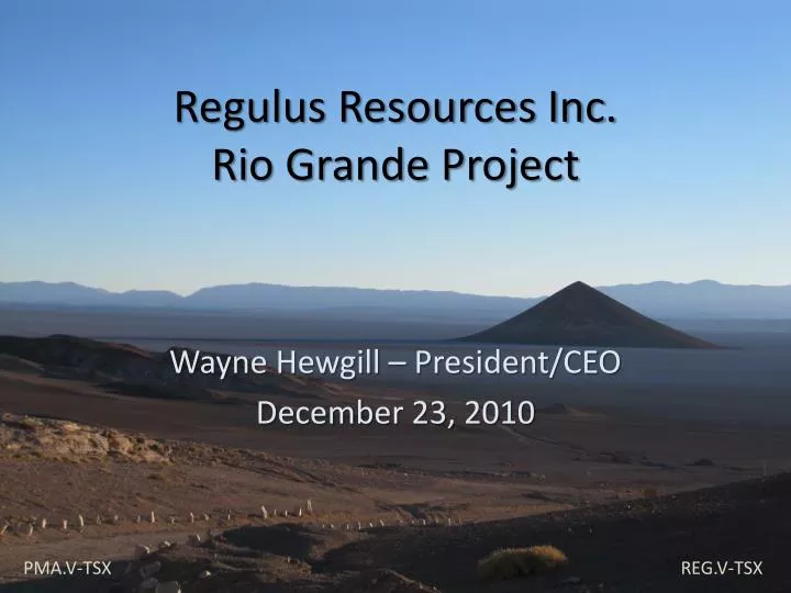 PPT - Regulus Resources Inc . Rio Grande Project PowerPoint Presentation - ID:6618112