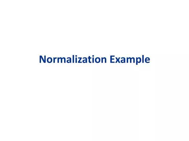 PPT - Normalization Example PowerPoint Presentation, free download - ID:6619853