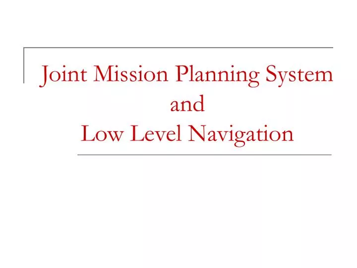 PPT - Joint Mission Planning System and Low Level Navigation PowerPoint ...