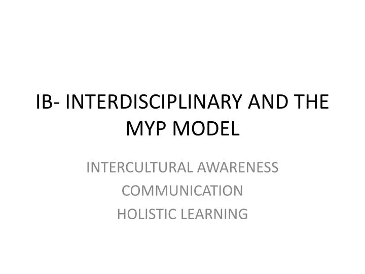 PPT - IB- INTERDISCIPLINARY AND THE MYP MODEL PowerPoint Presentation ...