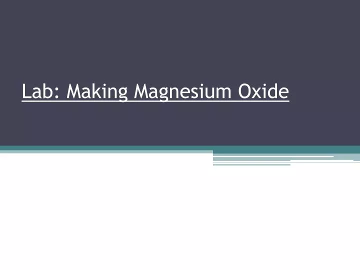 PPT - Lab: Making Magnesium Oxide PowerPoint Presentation, free ...