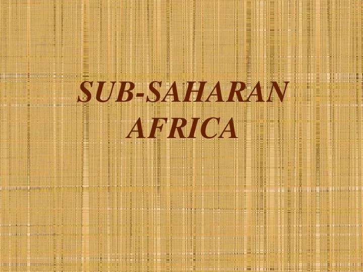 PPT - SUB-SAHARAN AFRICA PowerPoint Presentation, free download - ID ...