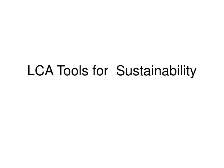 PPT - LCA Tools for Sustainability PowerPoint Presentation, free ...