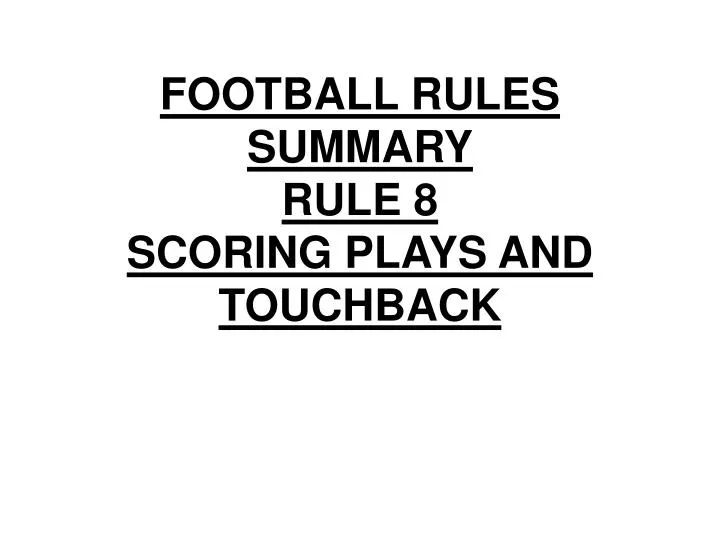 PPT - FOOTBALL RULES SUMMARY RULE 8 SCORING PLAYS AND TOUCHBACK ...