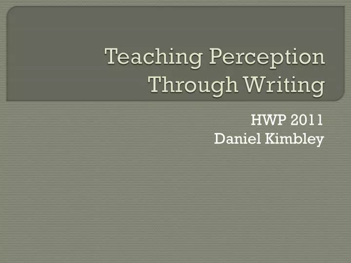 PPT - Teaching Perception Through Writing PowerPoint Presentation, free ...
