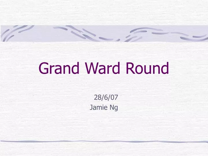 PPT - Grand Ward Round PowerPoint Presentation, free download - ID:6634988