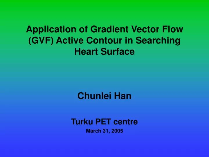 PPT - Application of Gradient Vector Flow (GVF) Active Contour in ...