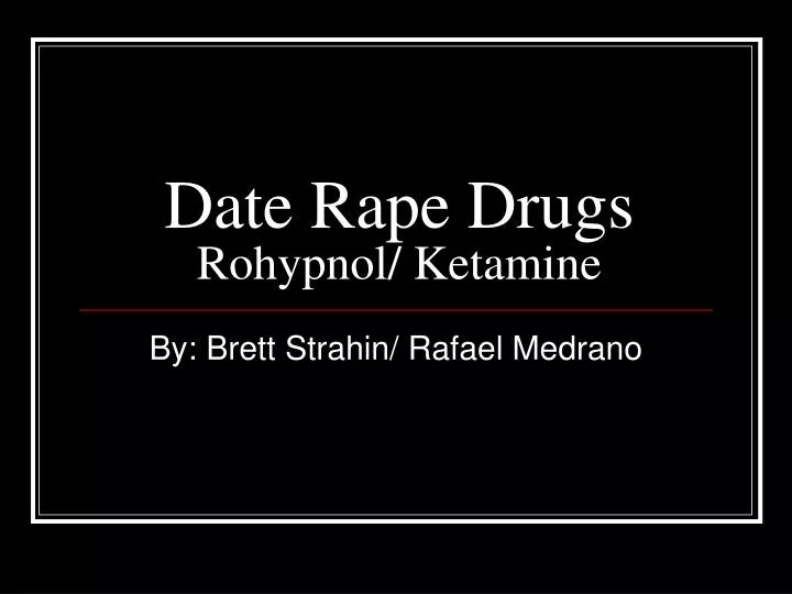PPT - Date Rape Drugs Rohypnol/ Ketamine PowerPoint Presentation, free ...