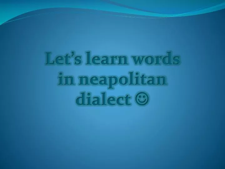 PPT - Let’s learn words in neapolitan dialect PowerPoint Presentation ...