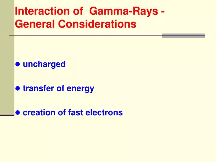 PPT - Interaction of Gamma-Rays - General Considerations PowerPoint ...