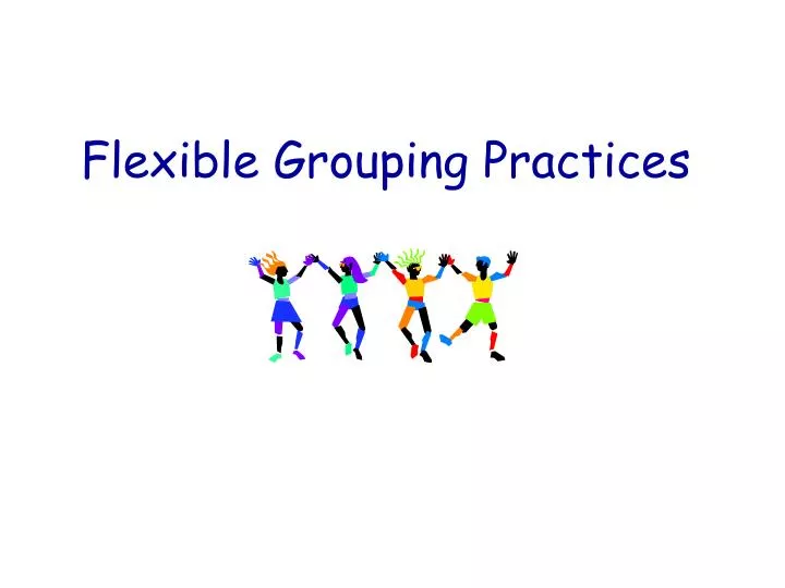 PPT - Flexible Grouping Practices PowerPoint Presentation, free ...
