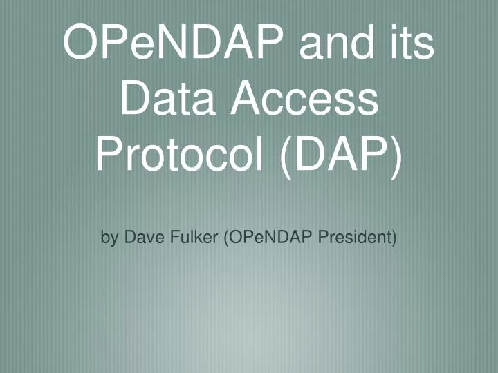 PPT - OPeNDAP and its Data Access Protocol (DAP) PowerPoint ...